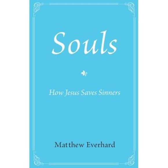 Matthew Everhard | Other | Souls How Jesus Saves Sinners Matthew ...